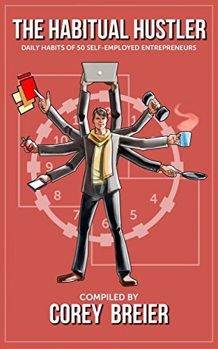 The Habitual Hustler: Daily Habits of 50 Self-Employed Entrepreneurs by Corey Breier | Goodreads