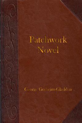 Patchwork Novel by George Gerheim-Gladden | Goodreads