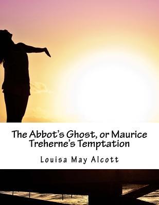 The Abbot's Ghost, or Maurice Treherne's Temptation by A.M. Barnard ...