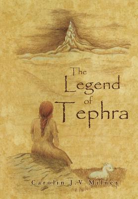 The Legend of Tephra by Carolin J.V. Milner | Goodreads
