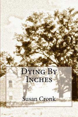 Dying By Inches by Susan Cronk | Goodreads