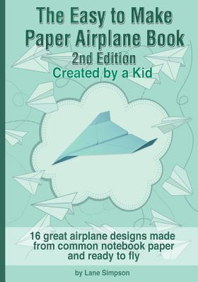The Easy to Make Paper Airplane Book: Created by a Kid by Lane Simpson ...