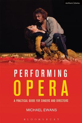 Performing Opera: A Practical Guide for Singers and Directors by ...