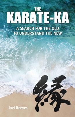 The Karate-ka: A search for the old to understand the new by Mr Joel ...