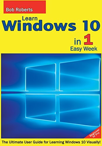 Learn Windows 10 in 1 Quick Week. Beginner to Pro.: The Ultimate User ...