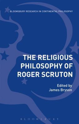 The Religious Philosophy of Roger Scruton by James Bryson | Goodreads