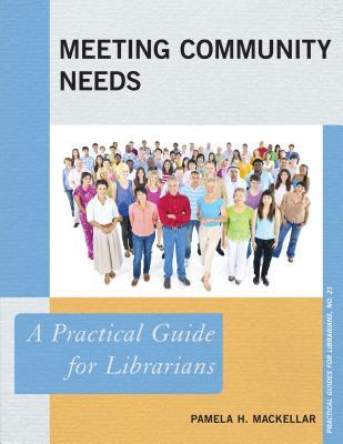 Meeting Community Needs: A Practical Guide for Librarians (Volume 21) by Pamela H. Mackellar ...