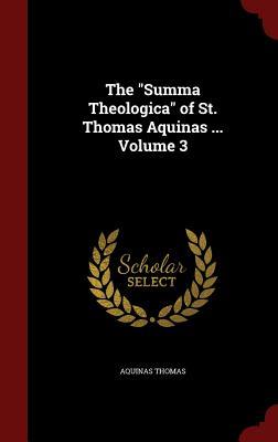 The "Summa Theologica" of St. Thomas Aquinas ... Volume 3 by Thomas ...