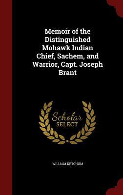 Memoir of the Distinguished Mohawk Indian Chief, Sachem, and Warrior ...