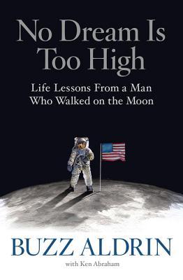 No Dream Is Too High: Life Lessons From a Man Who Walked on the Moon by ...