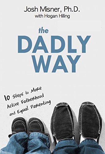 The Dadly Way: 10 Steps to More Active Fatherhood and Equal Parenting ...