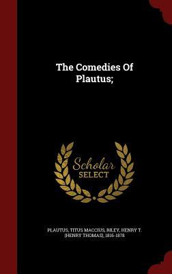 The Comedies Of Plautus; by Plautus | Goodreads
