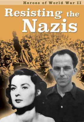 Resisting the Nazis (Heroes of World War II) by Claire Throp | Goodreads