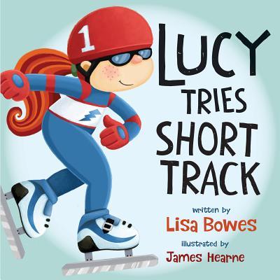 Lucy Tries Short Track (Lucy Tries Sports, 2) by Lisa Bowes | Goodreads