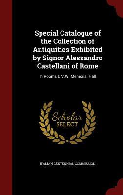 Special Catalogue of the Collection of Antiquities Exhibited by Signor ...