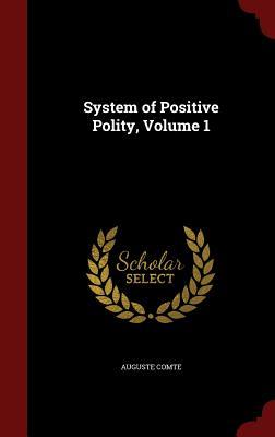 System of Positive Polity, Volume 1 by Auguste Comte | Goodreads