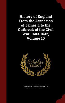 History of England From the Accession of James I. to the Outbreak of ...