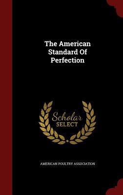 The American Standard Of Perfection by American Poultry Association ...