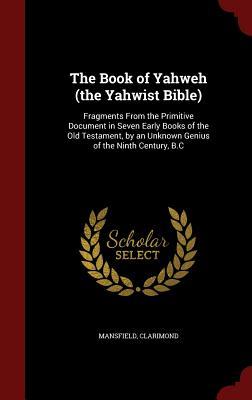 The Book of Yahweh (the Yahwist Bible): Fragments From the Primitive ...