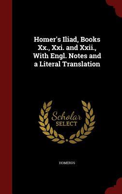 Homer's Iliad, Books Xx., Xxi. and Xxii., With Engl. Notes and a ...