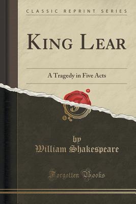 King Lear: A Tragedy in Five Acts by William Shakespeare | Goodreads