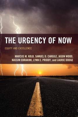 The Urgency of Now: Equity and Excellence by Marcus M. Kolb | Goodreads