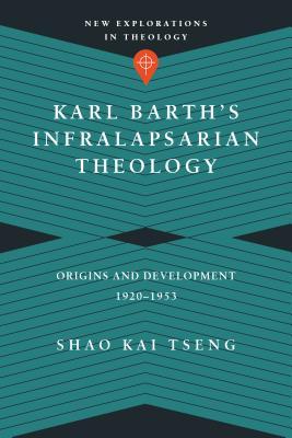 Karl Barth's Infralapsarian Theology: Origins and Development, 1920 ...