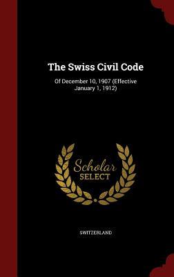 The Swiss Civil Code: Of December 10, 1907 by Switzerland | Goodreads
