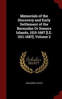 Memorials of the Discovery and Early Settlement of the Bermudas Or ...
