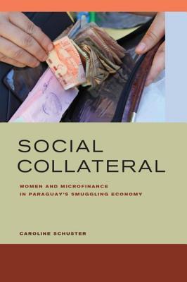 Social Collateral: Women and Microfinance in Paraguay's Smuggling ...