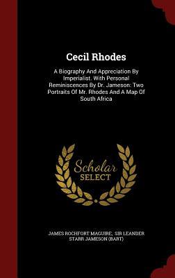 Cecil Rhodes: A Biography And Appreciation By Imperialist. With Personal Reminiscences By Dr ...