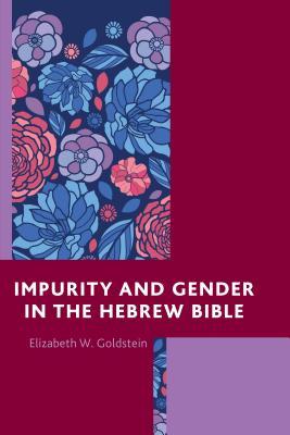 Impurity and Gender in the Hebrew Bible by Elizabeth W. Goldstein ...