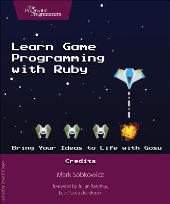 Learn Game Programming with Ruby: Bring Your Ideas to Life with Gosu by ...
