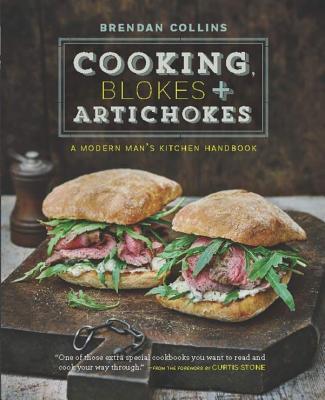 Cooking, Blokes & Artichokes: A Modern Man's Kitchen Handbook by ...