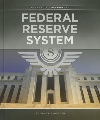 Federal Reserve System (Agents of Government) by Valerie Bodden | Goodreads