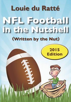 NFL Football in the Nutshell: (Written by the Nut) by Louie Du Ratte ...