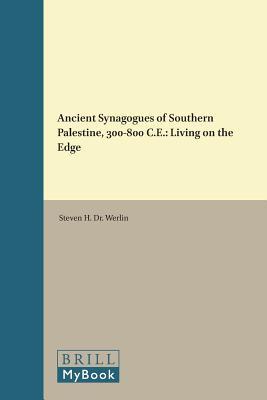 Ancient Synagogues of Southern Palestine, 300-800 CE: Living on the ...