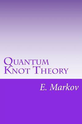 Quantum Knot Theory by E. Markov | Goodreads