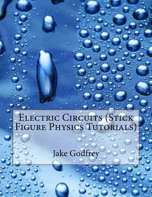 Electric Circuits (Stick Figure Physics Tutorials) by Jake K. Godfrey ...