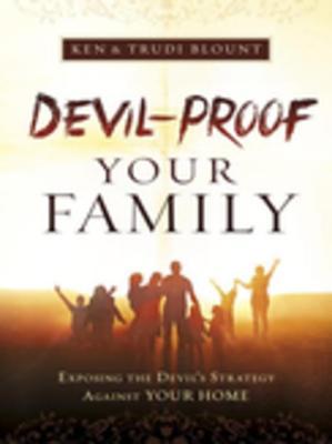 Devil-Proof Your Family: Exposing the Devil's Strategy Against Your ...