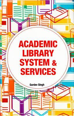 Academic Library System & Services by Gurdev Singh | Goodreads