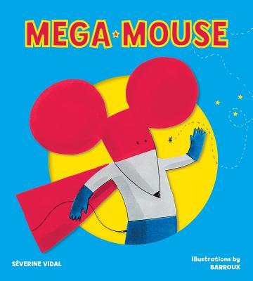 Mega Mouse (Mega Hero Books) by Séverine Vidal | Goodreads