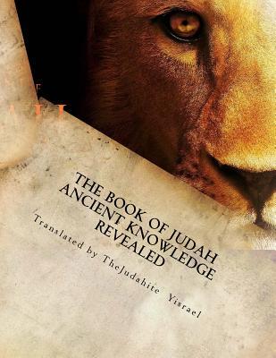 The Book of Judah: Ancient Knowledge Revealed by Thejudahite Yisrael ...