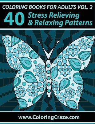 Coloring Books for Adults Volume 2: 40 Stress Relieving and Relaxing Patterns by Adult Coloring ...