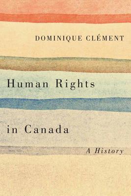 Human Rights in Canada: A History by Dominique Clement | Goodreads
