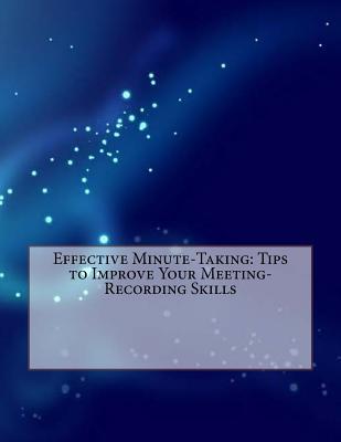 Effective Minute-Taking: Tips to Improve Your Meeting-Recording Skills ...
