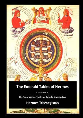 The Emerald Tablet of Hermes: The Smaragdine Table, or Tabula ...