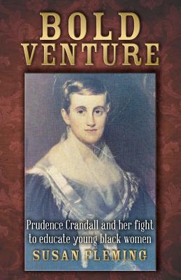 Bold Venture: Prudence Crandall and her fight to educate young black ...