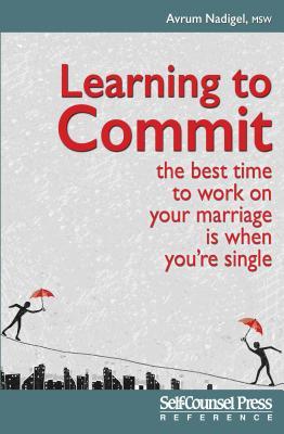 Learning to Commit: The Best Time to Work on Your Marriage is When You ...