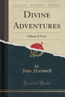 Divine Adventures: A Book of Verse by John Niendorff | Goodreads